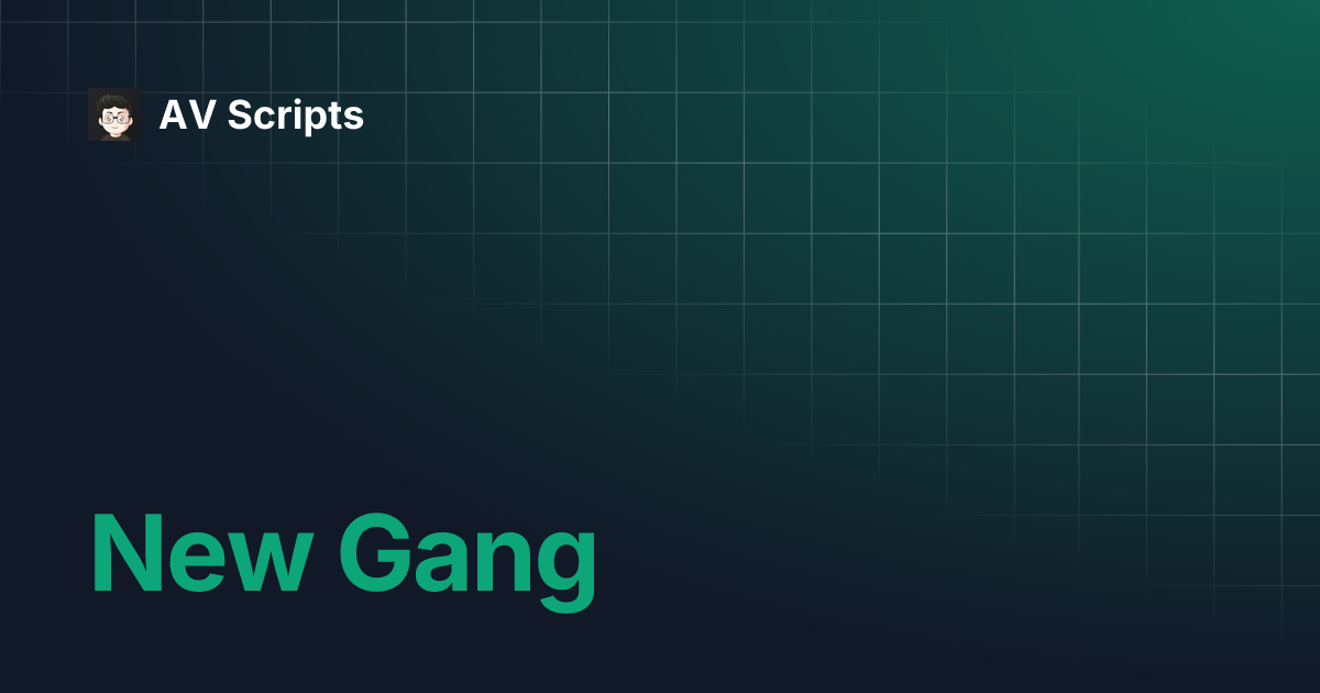 New Gang | AV Scripts