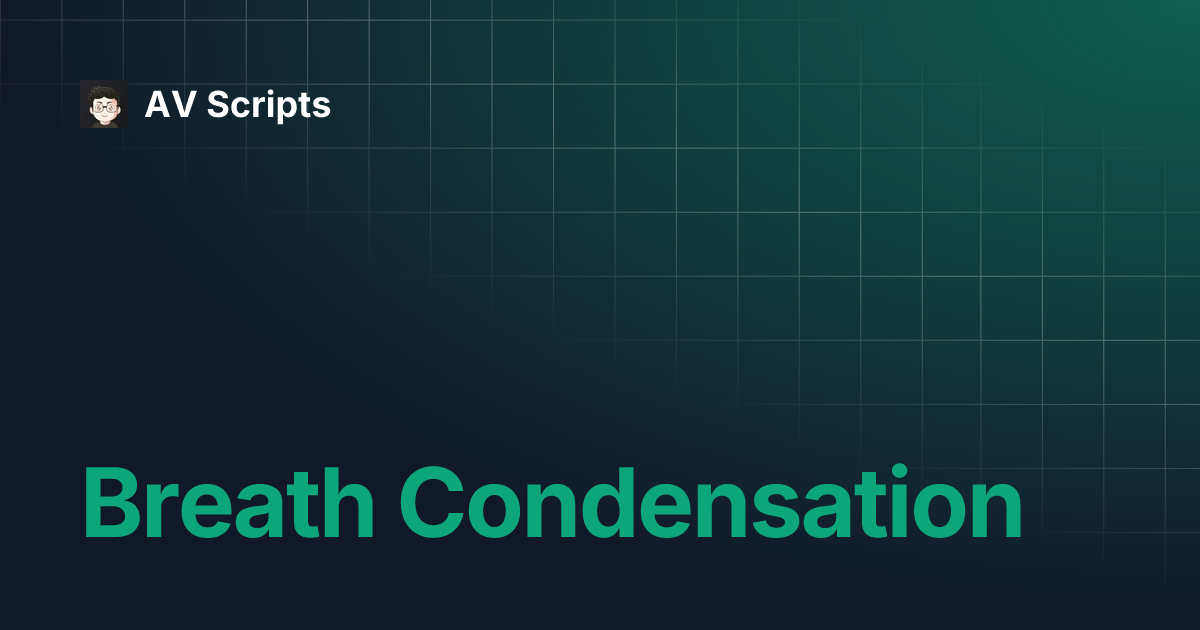Breath Condensation | AV Scripts